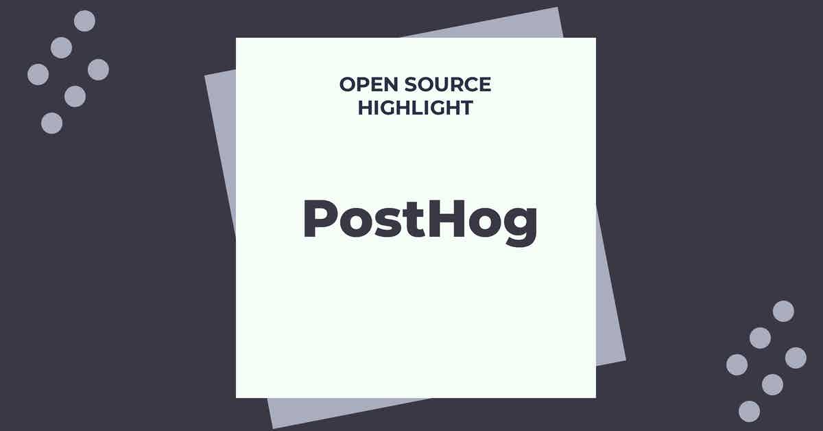 Open Source Highlight: PostHog